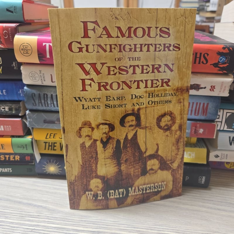 Famous Gunfighters of the Western Frontier by W. B. Masterson