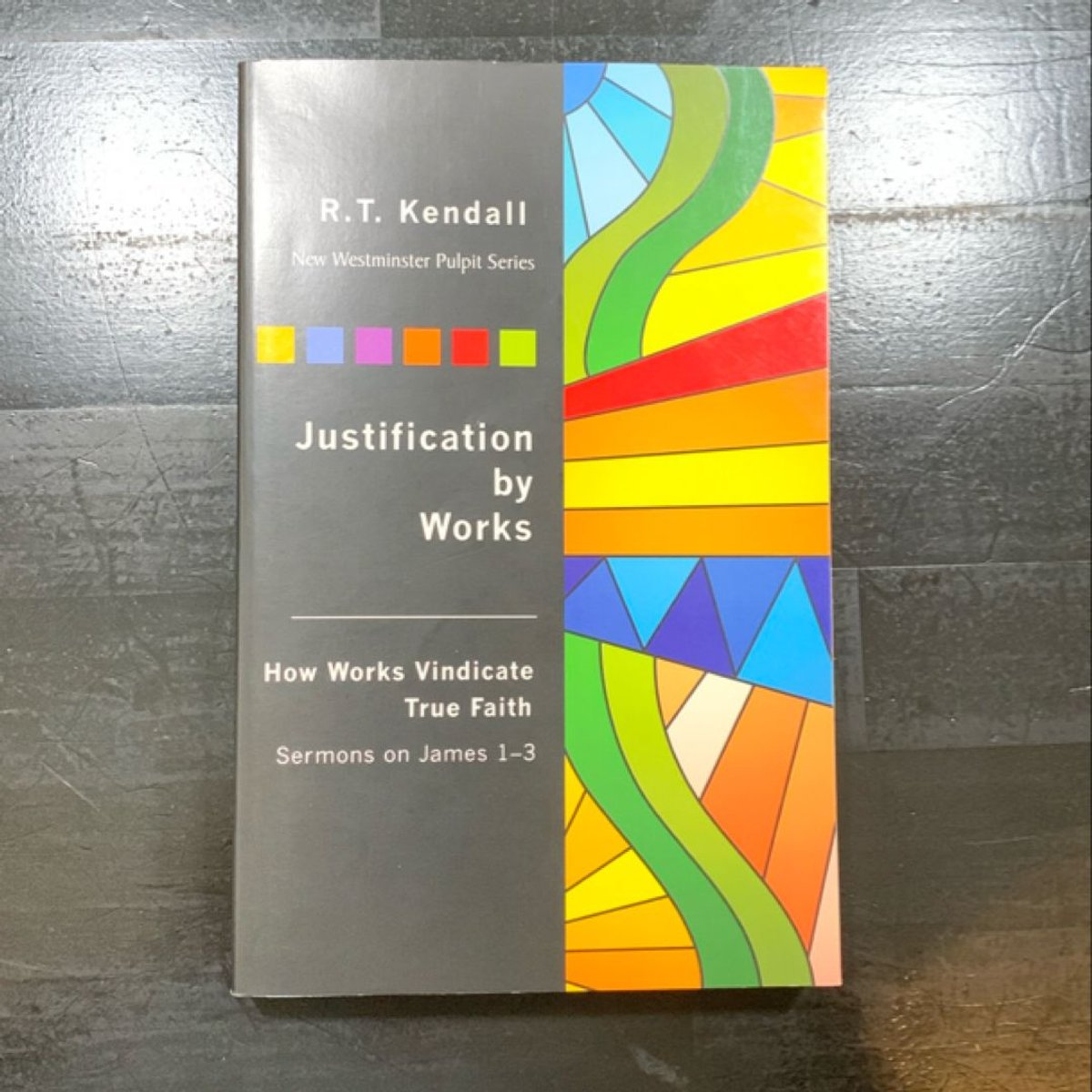 Justification by Works by R. T. Kendall