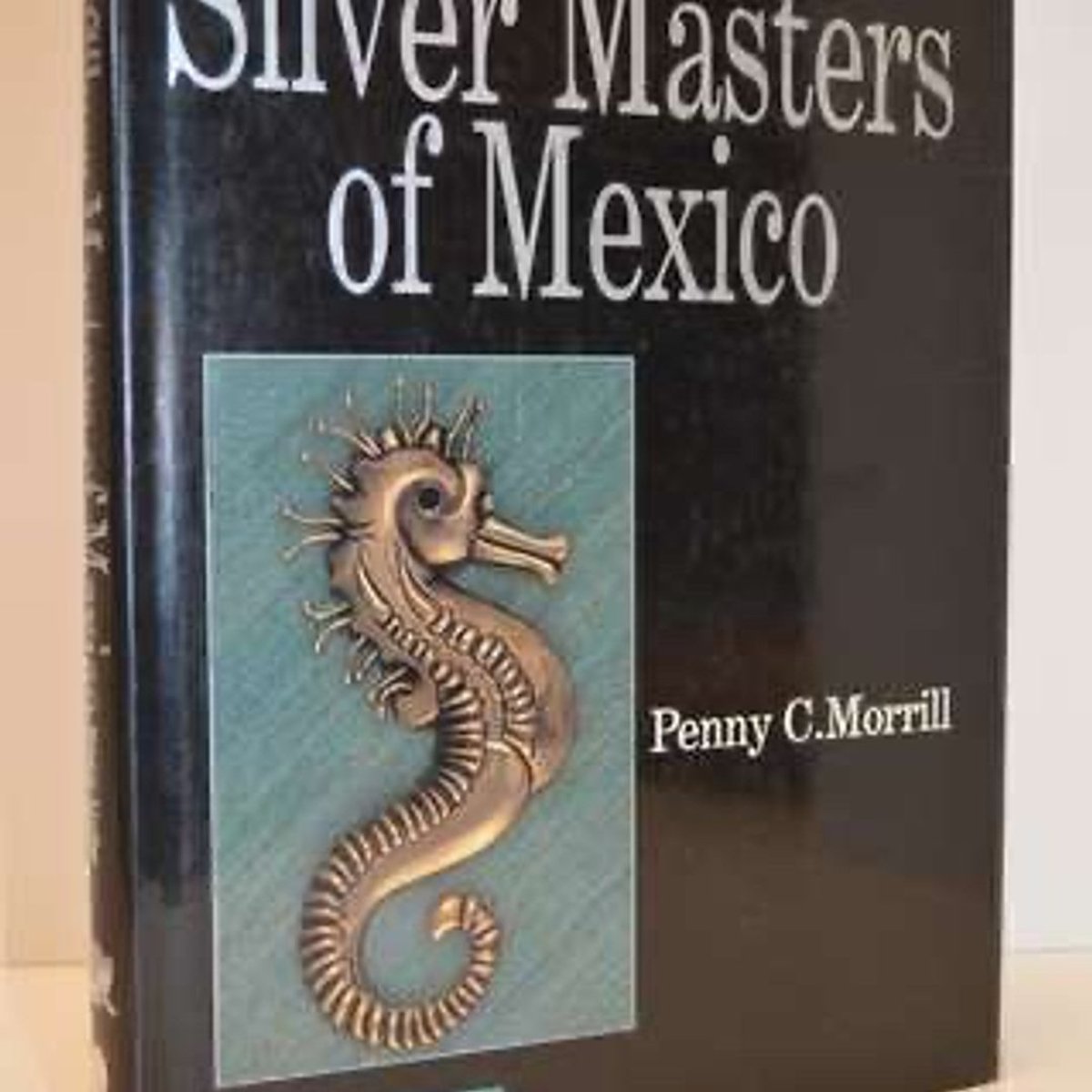 Silver Masters of Mexico by Penny C. Morrill