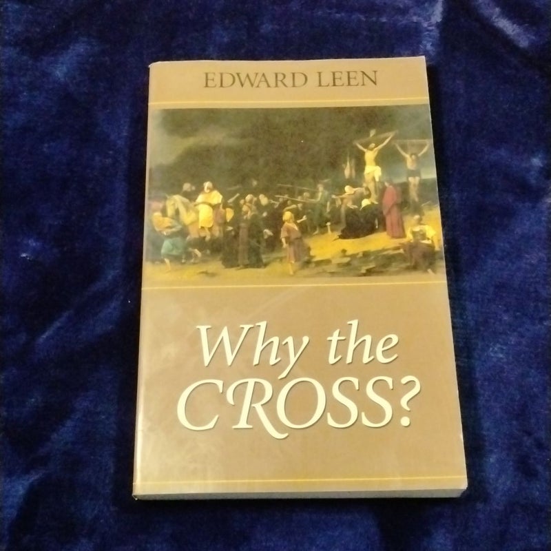 Why the Cross? by Edward Leen