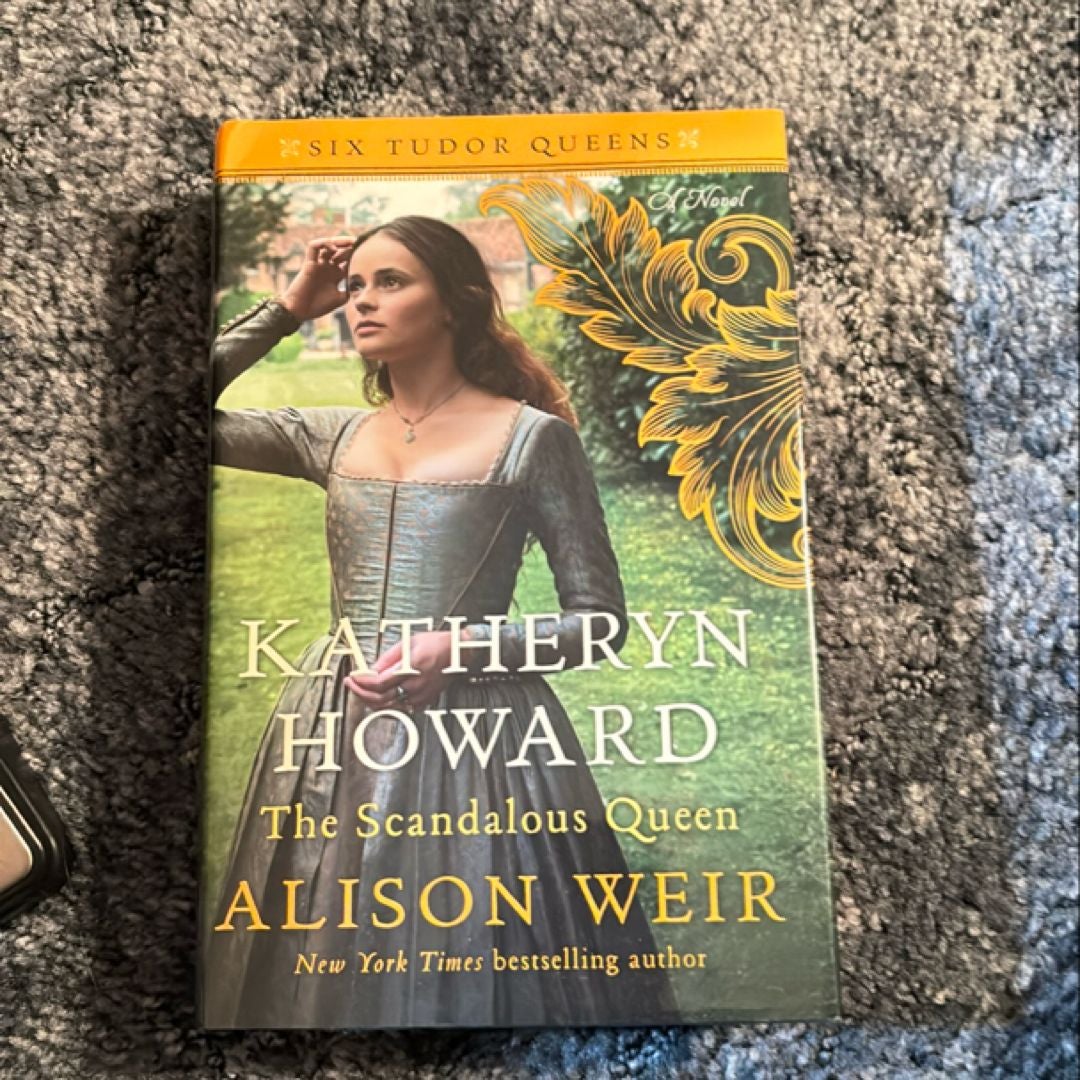 Katheryn Howard, the Scandalous Queen by Alison Weir