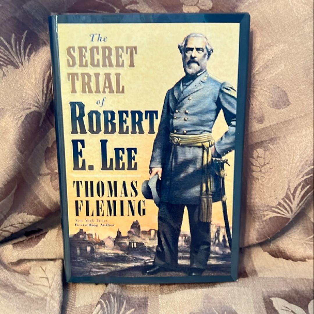 The Secret Trial of Robert E. Lee by Thomas Fleming