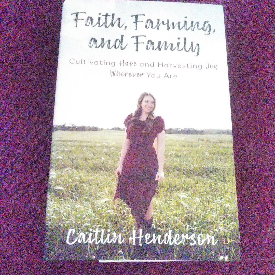 Faith, Farming, and Family by Caitlin Henderson