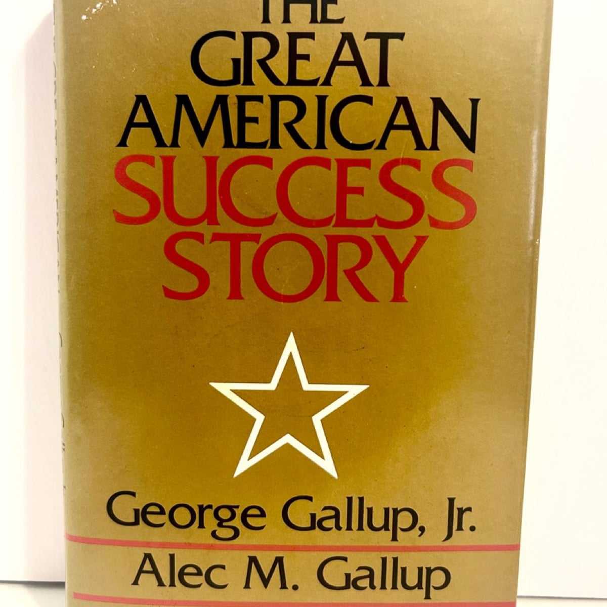 The Great American Success Story by George H. Gallup, Alec M. Gallup