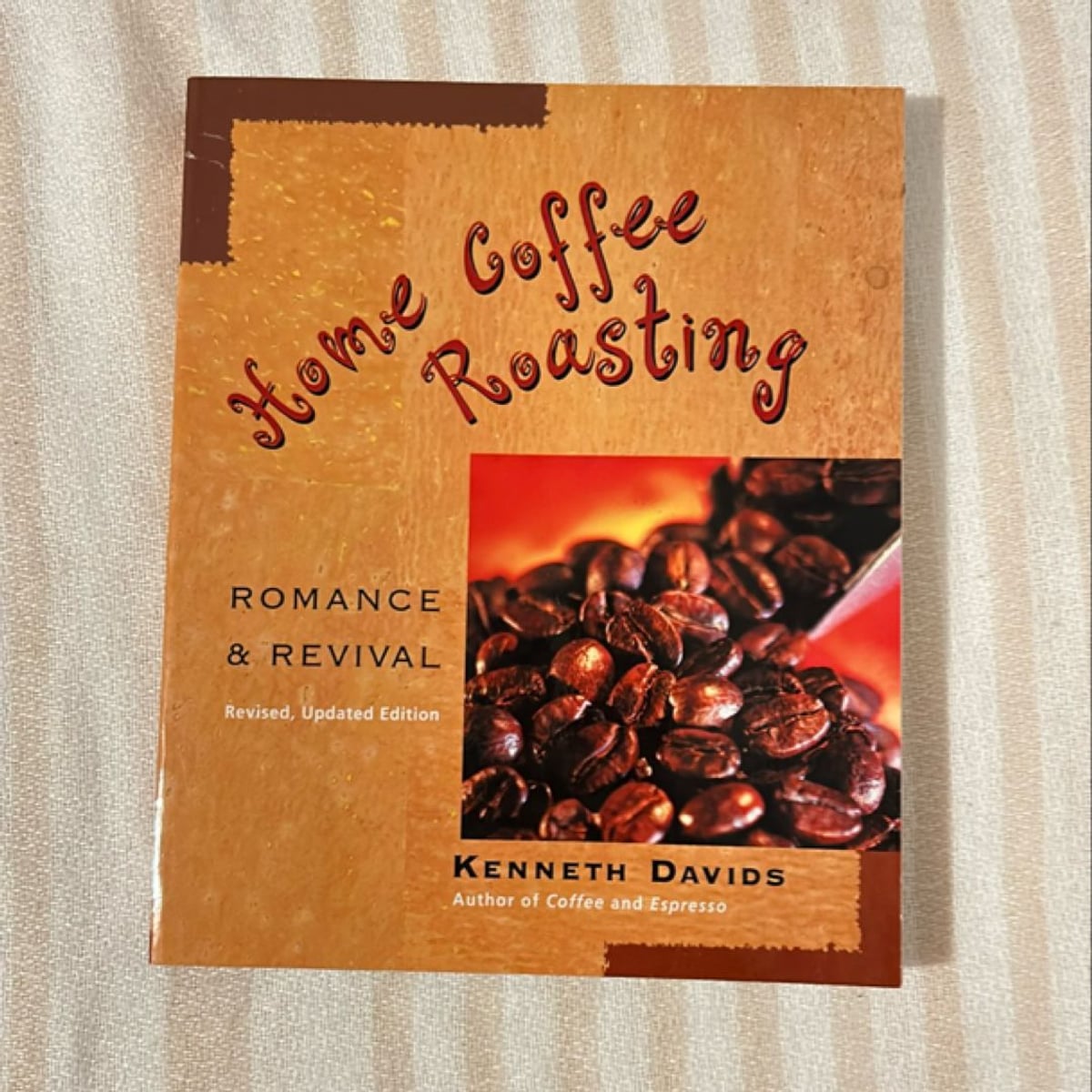 Home Coffee Roasting, Revised, Updated Edition by Kenneth Davids