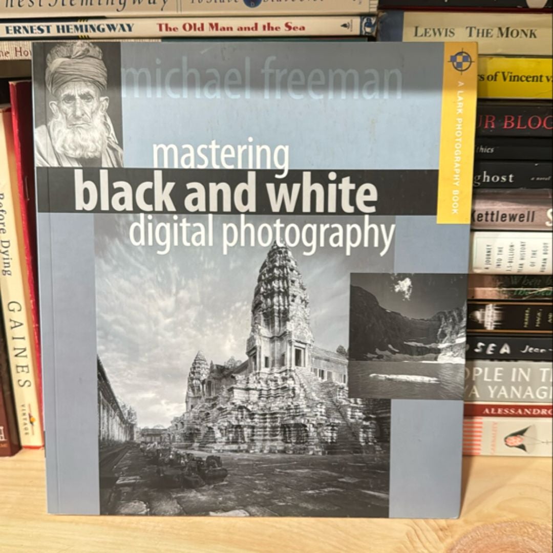 Mastering Black and White Digital Photography by Michael A. Freeman