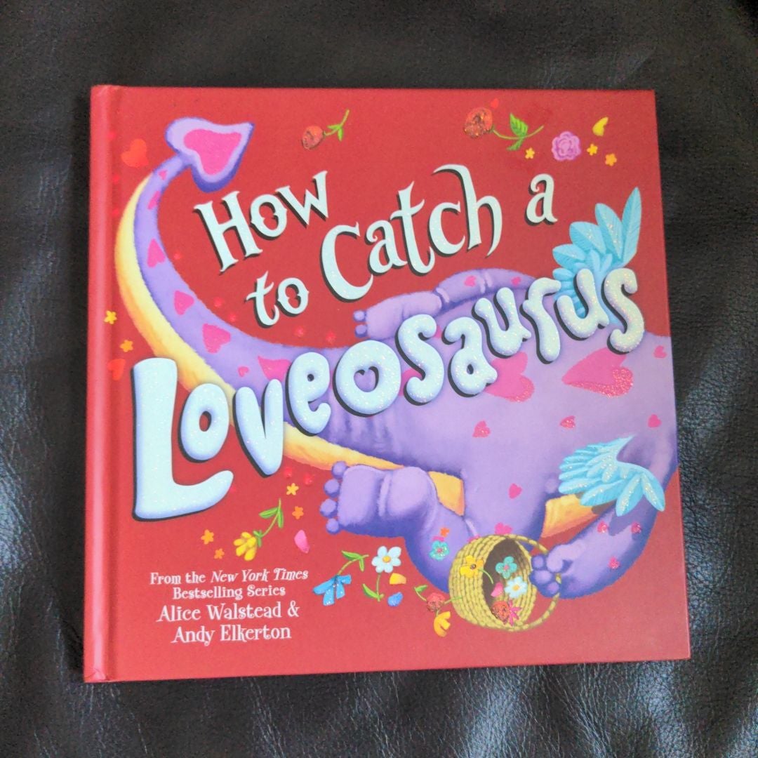 How to Catch a Loveosaurus by Alice Walstead
