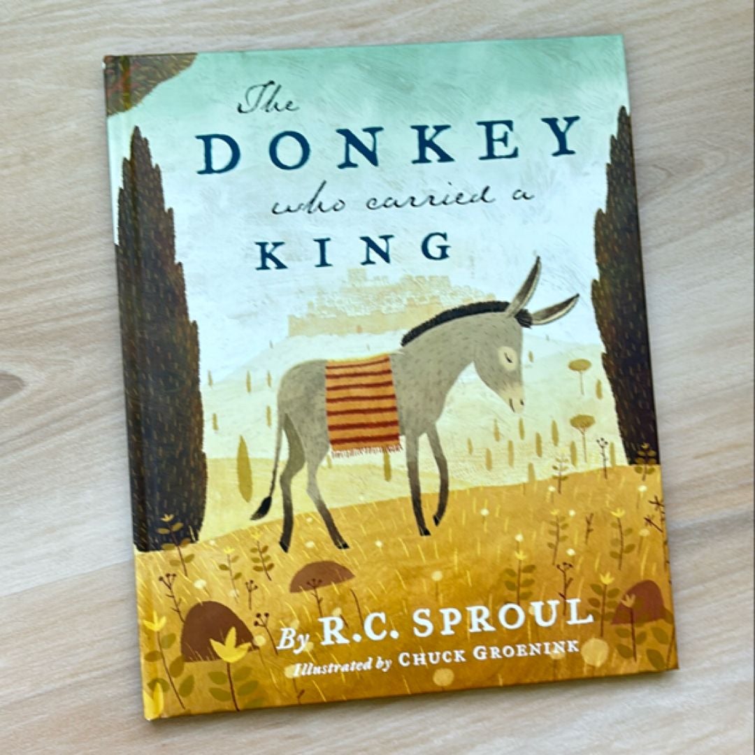 The Donkey Who Carried a King by R. C. Sproul