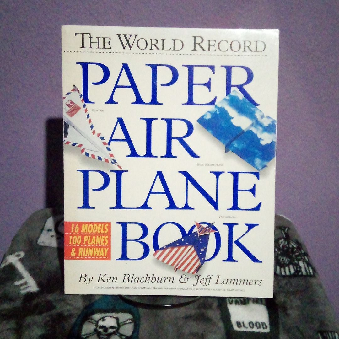 The World Record Paper Airplane Book by Ken Blackburn, Jeff Lammers
