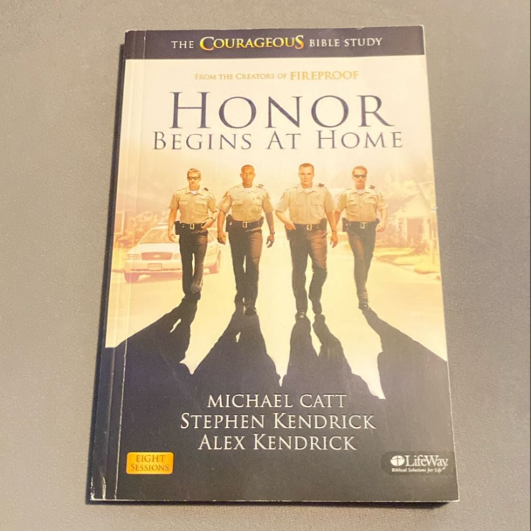 Honor Begins at Home by Michael Catt, Stephen Kendrick, Alex Kendrick
