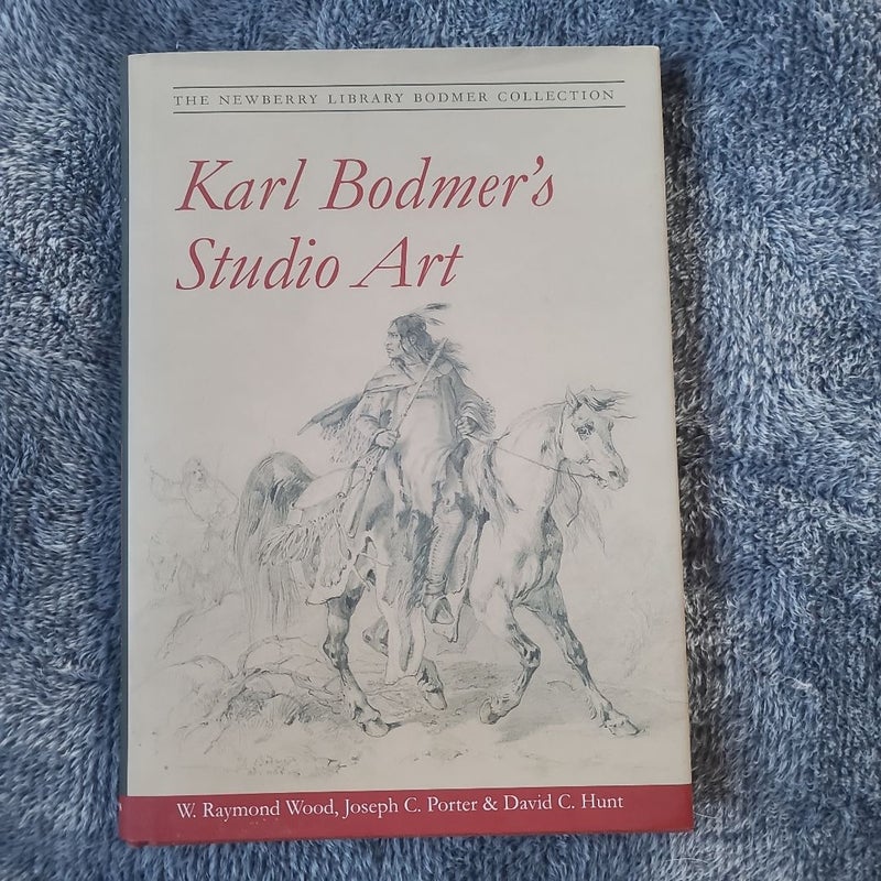 Karl Bodmer's Studio Art by W. Raymond Wood, Joseph C. Porter, David Hunt