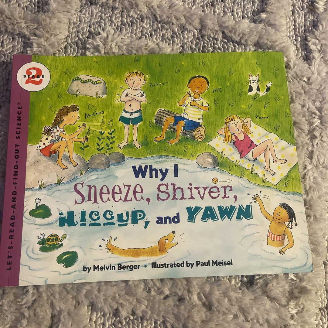 Why I Sneeze, Shiver, Hiccup, and Yawn by Melvin Berger