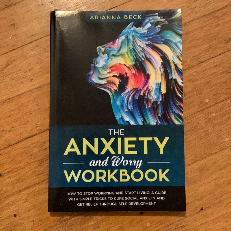 The Anxiety and Worry Workbook by Arianna Beck
