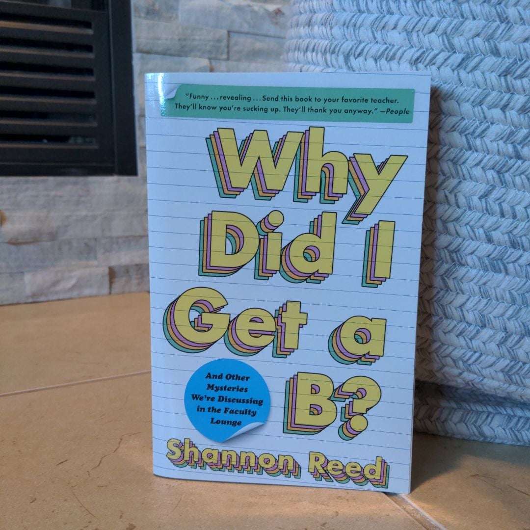 Why Did I Get a B? by Shannon Reed