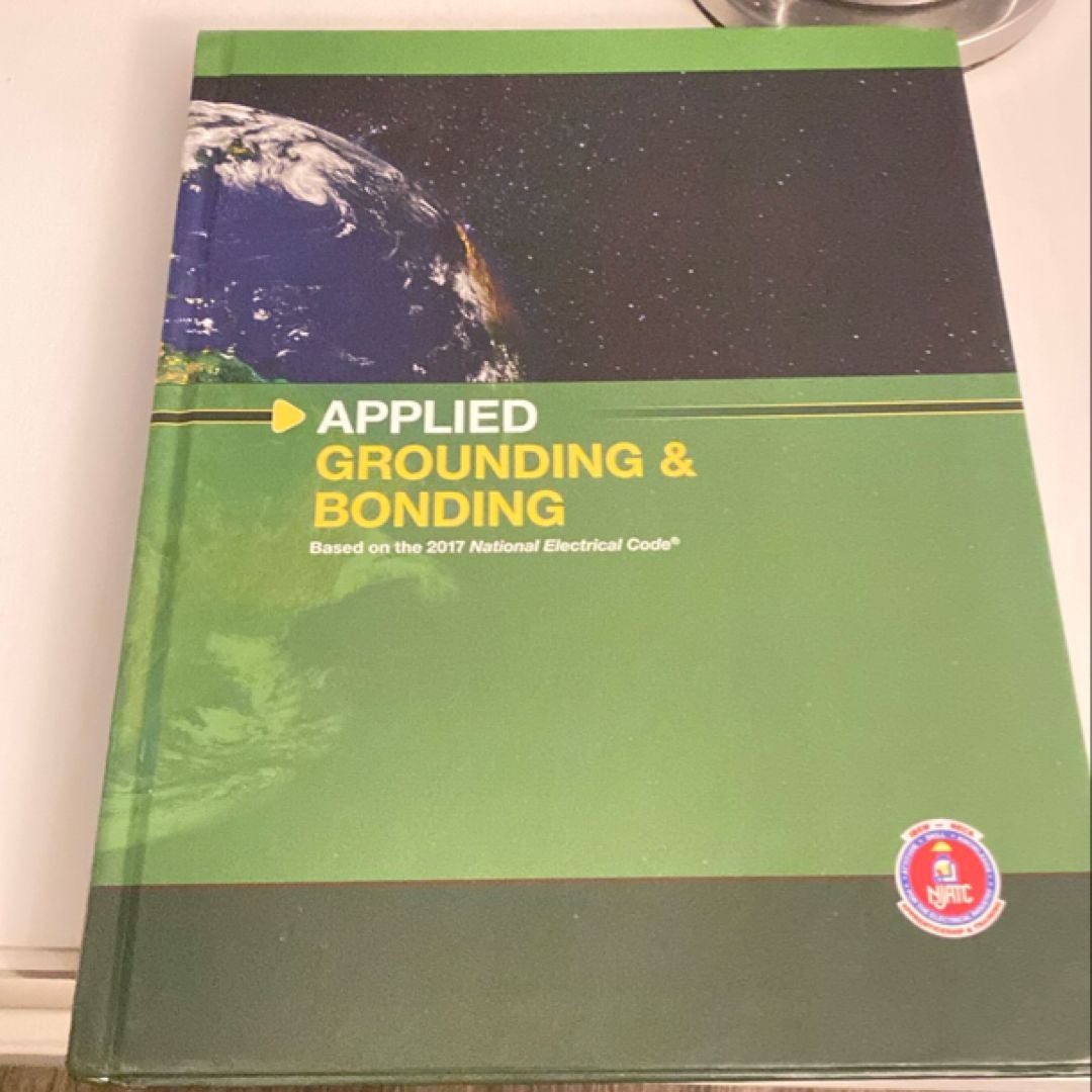 Applied Grounding and Bonding Based on the 2017 NEC® by Njatc