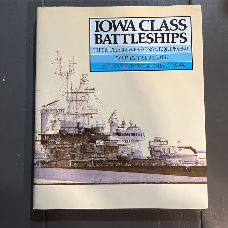 Iowa Class Battleships by Robert F. Sumrall