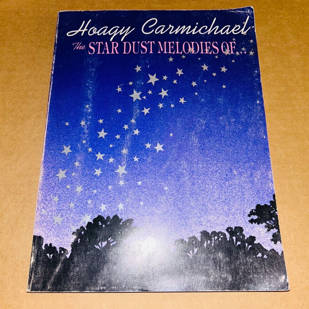 Hoagy Carmichael: The Star Dust Melodies Of... Piano Vocal Lyrics ...