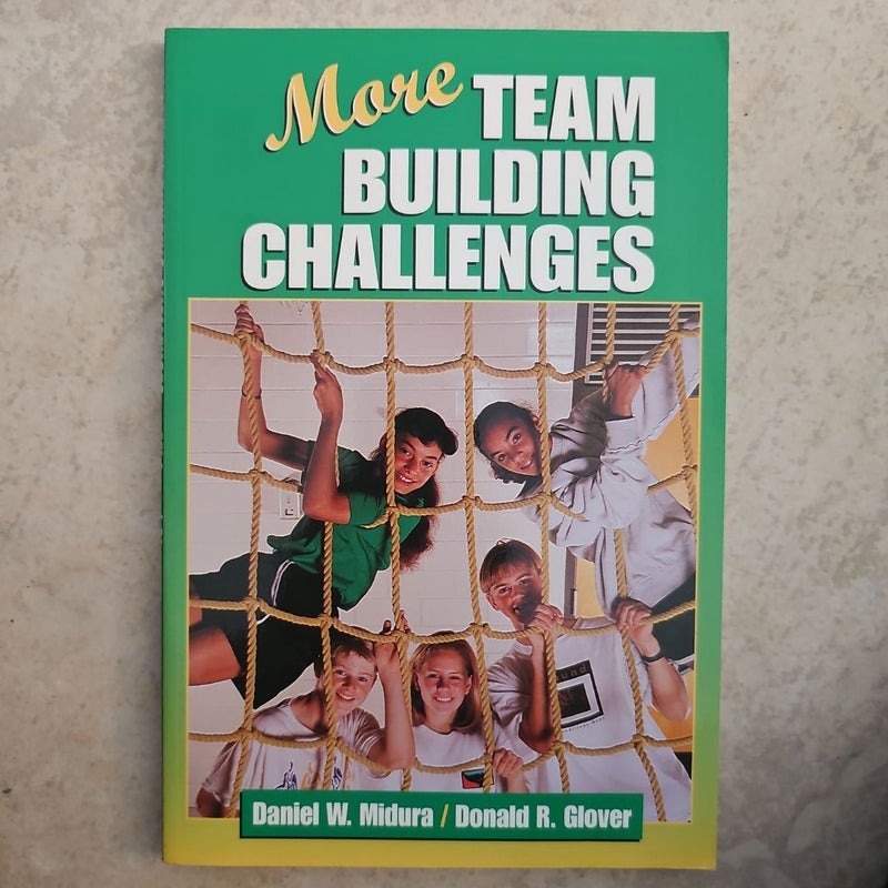 More Team Building Challenges by Daniel W. Midura, Donald R. Glover
