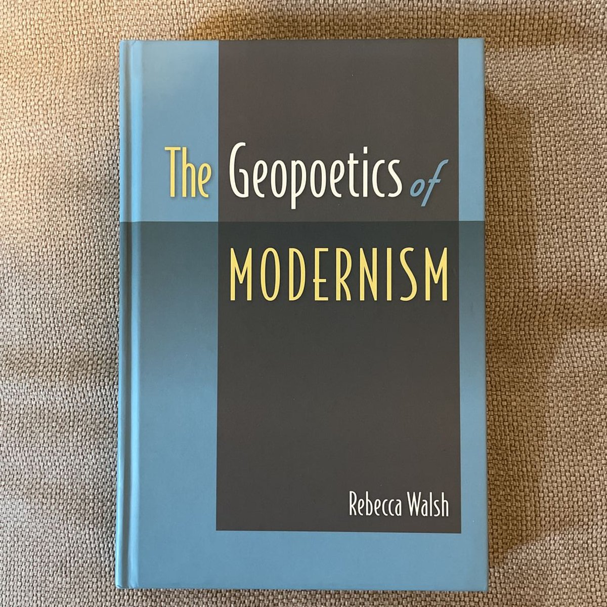 The Geopoetics of Modernism by Rebecca Walsh
