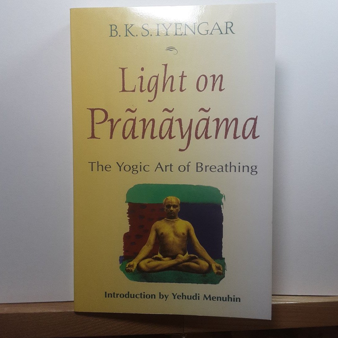 Light on Pranayama: the Definitive Guide to the Art of Breathing by B ...