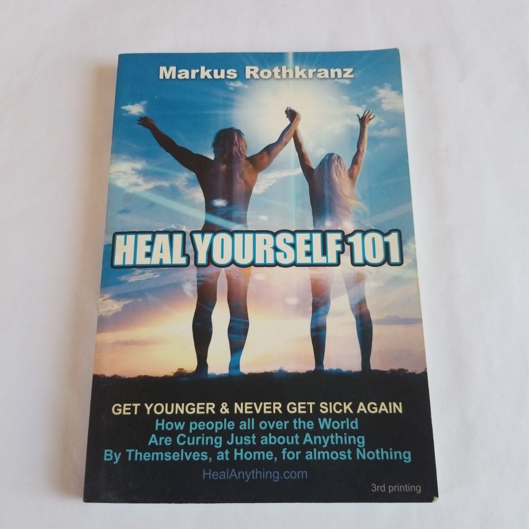 Heal Yourself 101 by Markus Rothkranz