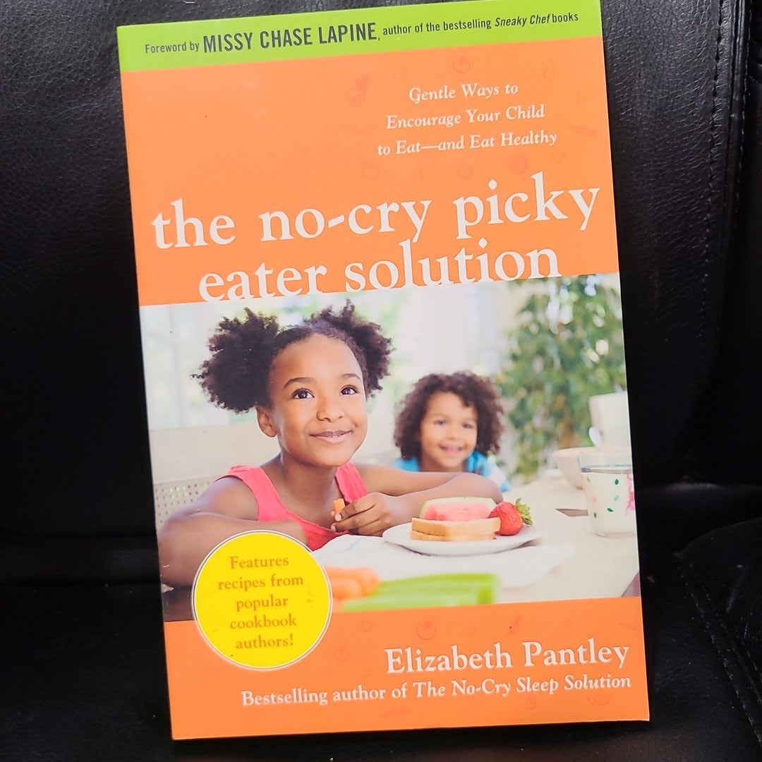 The No-Cry Picky Eater Solution: Gentle Ways to Encourage Your Child to ...