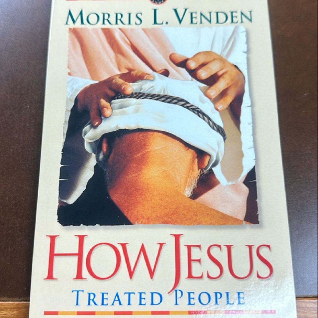 How Jesus Treated People by Morris L. Venden
