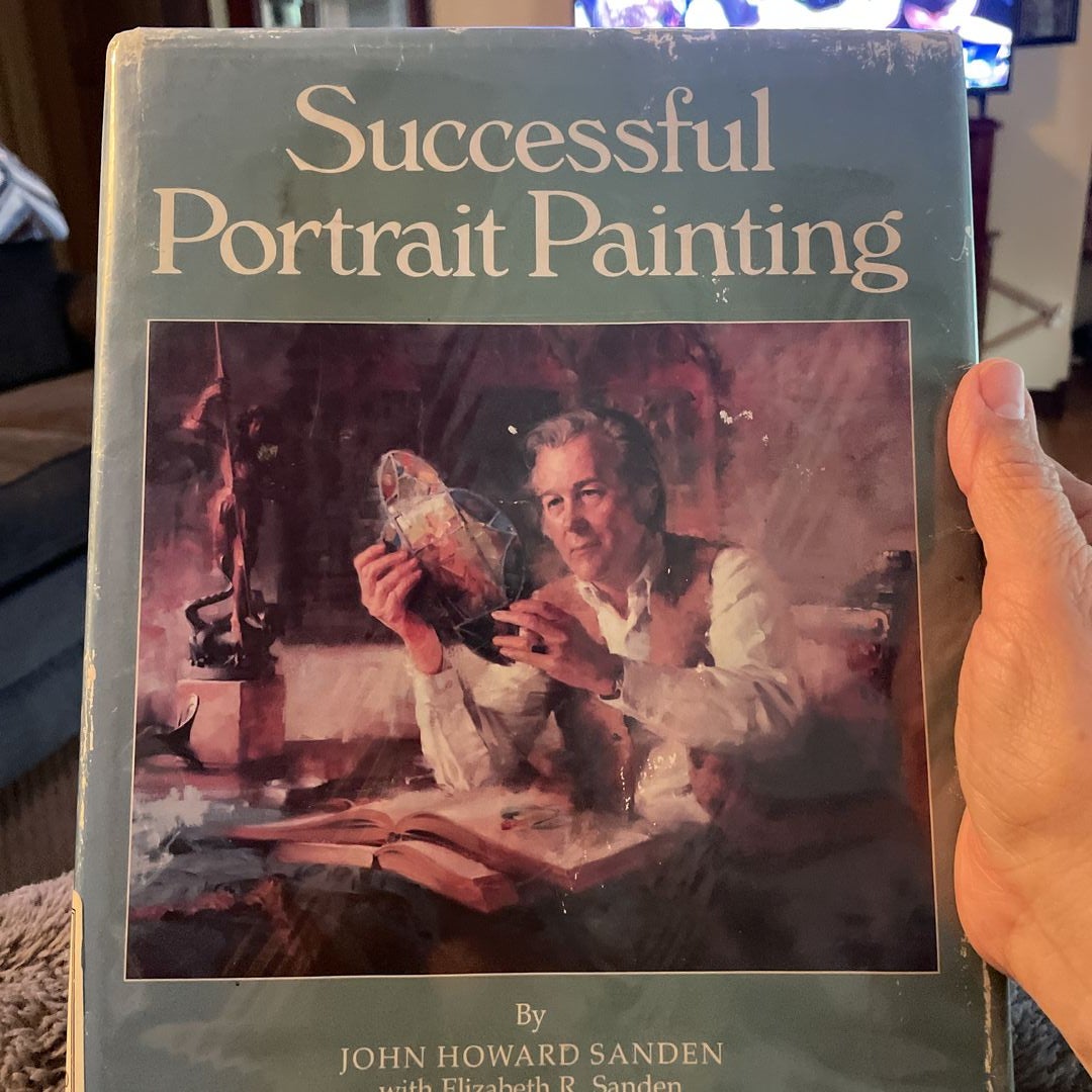 Successful Portrait Painting by John H. Sanden, Elizabeth R. Sanden