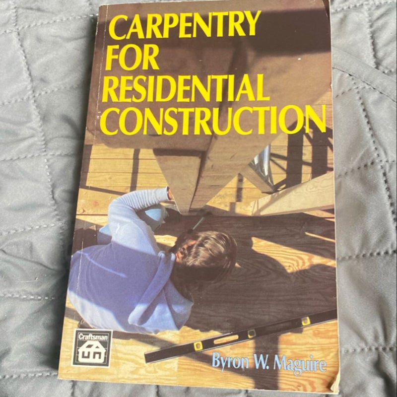 Carpentry for Residential Construction by Byron W. Maguire
