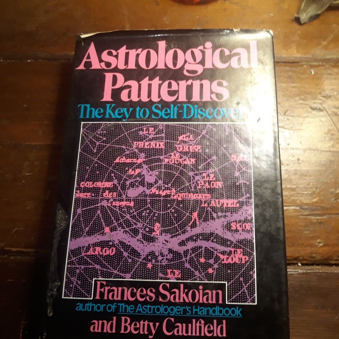 Astrological Patterns by Frances Sakoian, Betty Caulfield, Raymond A ...