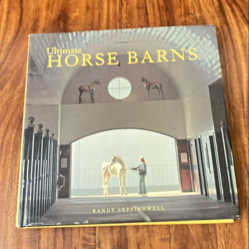 Ultimate Horse Barns by Randy Leffingwell