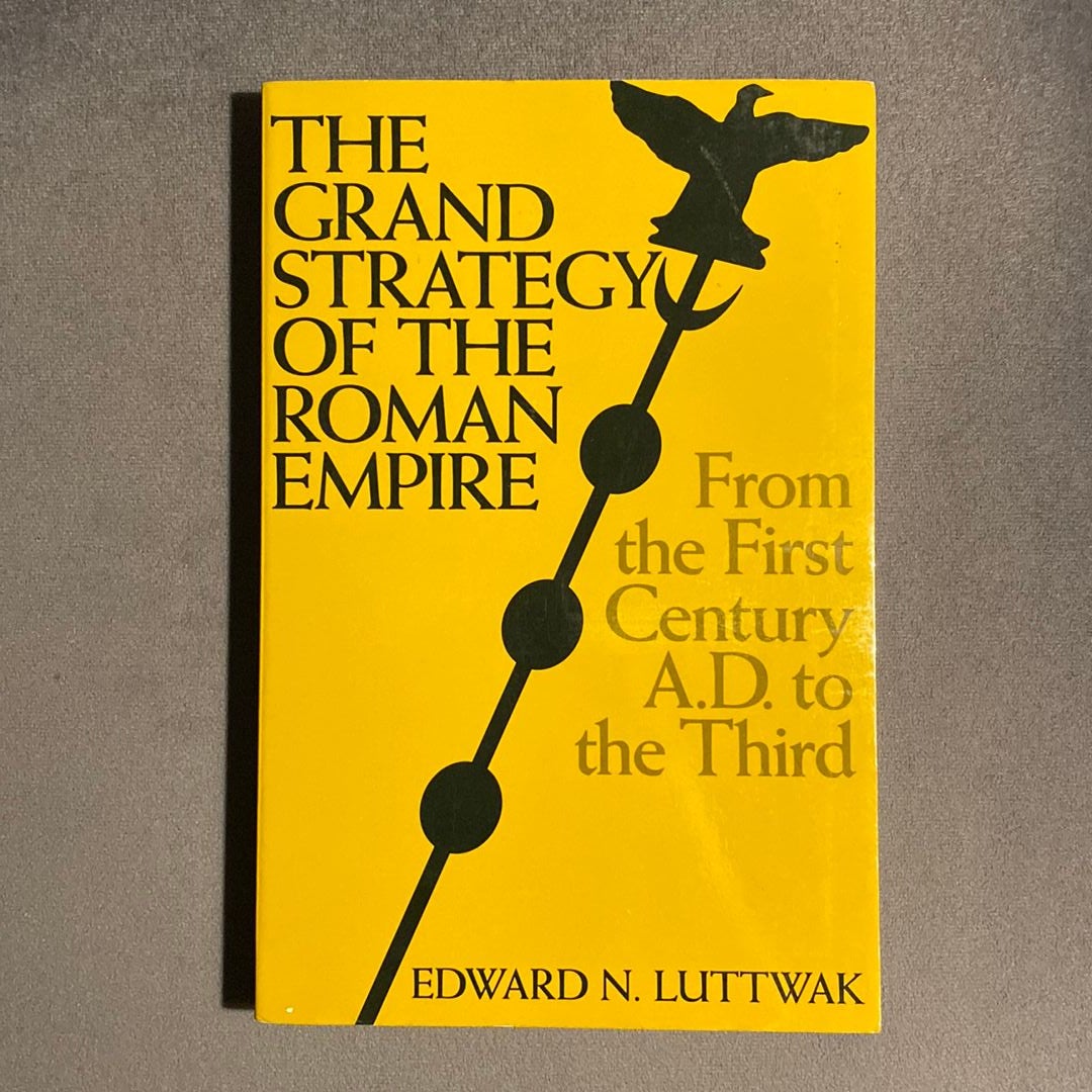 The Grand Strategy of the Roman Empire by Edward N. Luttwak