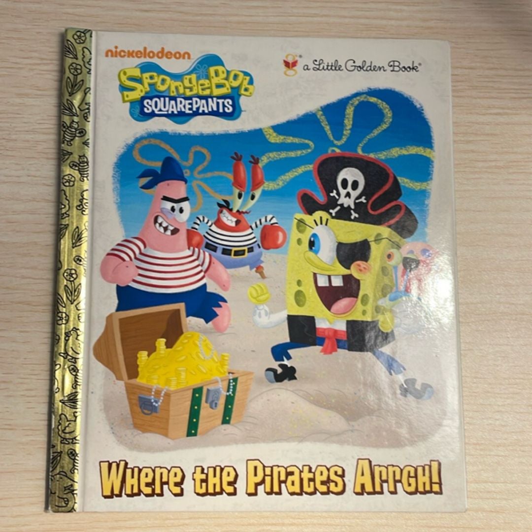 Where the Pirates Arrgh! (SpongeBob SquarePants) by Melissa Wygand