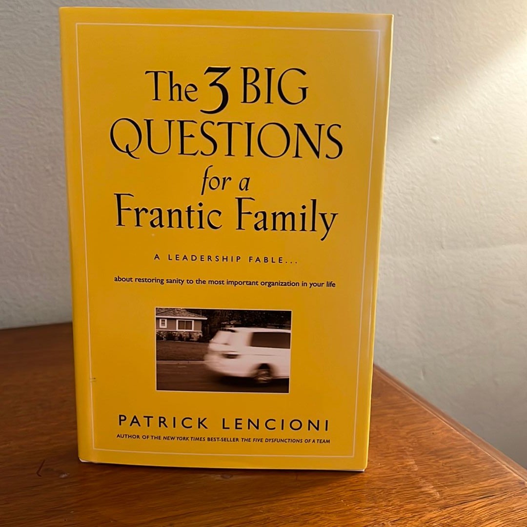 The 3 Big Questions for a Frantic Family by Patrick M. Lencioni