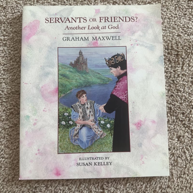 Servants or Friends? by Graham Maxwell