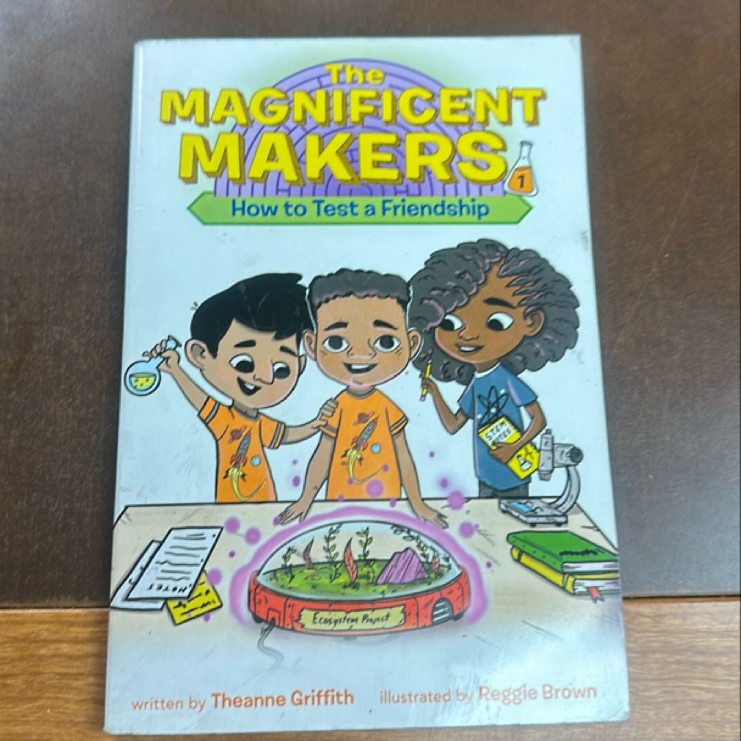 The Magnificent Makers #1: How to Test a Friendship by Theanne Griffith