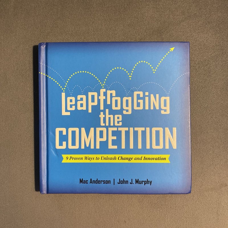 Leapfrogging the Competition by Mac Anderson, John J. Murphy