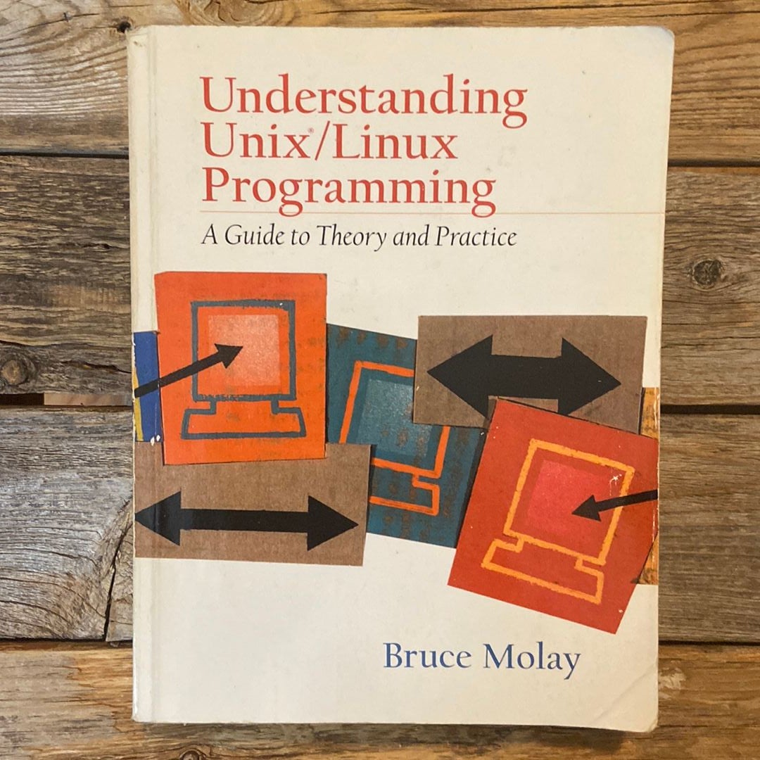 Understanding UNIX/LINUX Programming by Bruce Molay Understanding UNIX/LINUX Programming by Bruce Molay