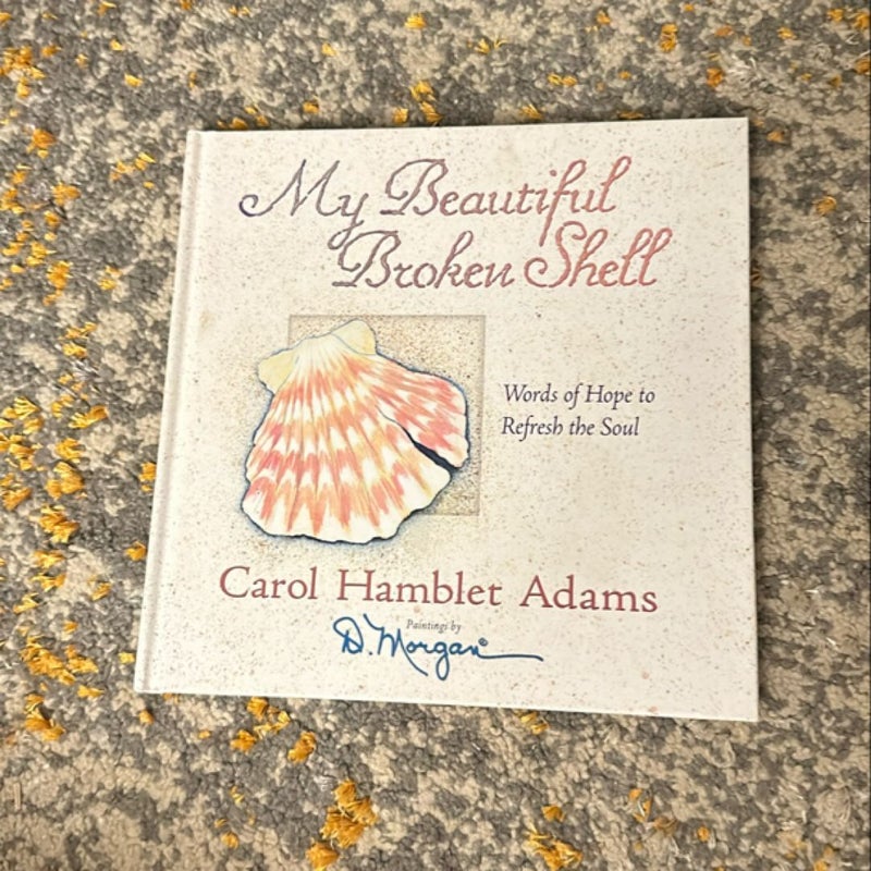 My Beautiful Broken Shell by Carol Hamblet Adams; D. Morgan, Hardcover ...