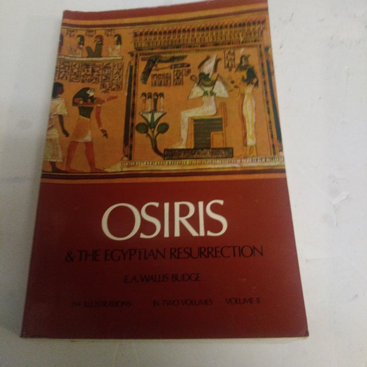 Osiris and the Egyptian Resurrection by E. A. Wallis Budge