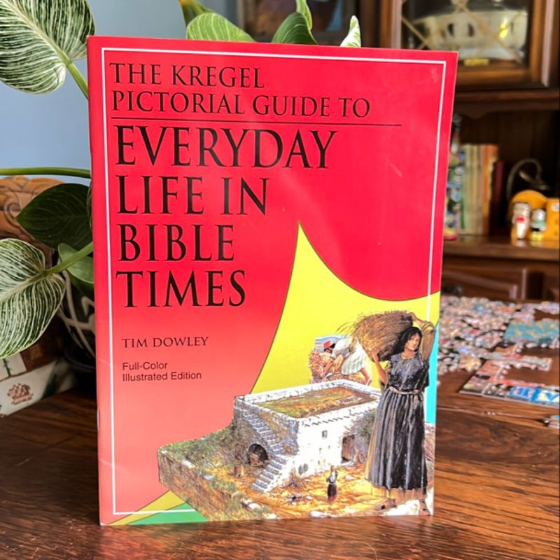 The Kregel Pictorial Guide to Everyday Life in Bible Times by Tim Dowley
