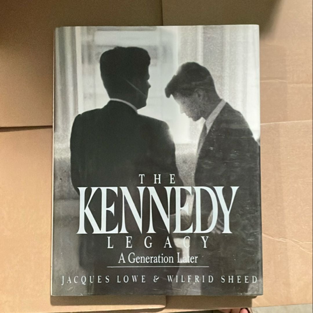 The Kennedy Legacy by Jacques Lowe, Wilfrid Sheed