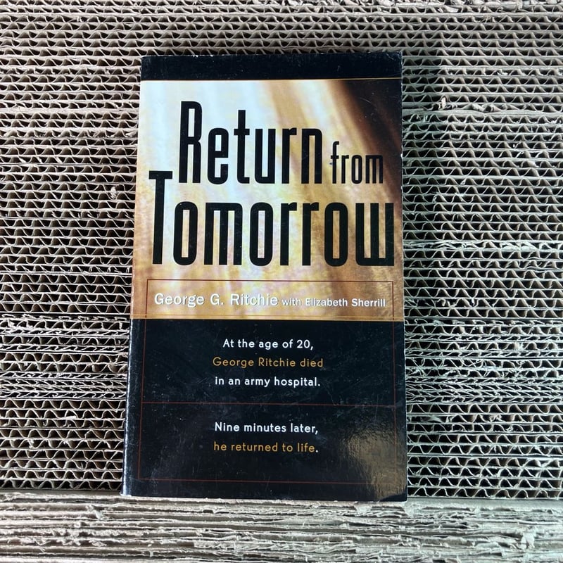 Return from Tomorrow by George C. Ritchie, Elizabeth Sherrill ...