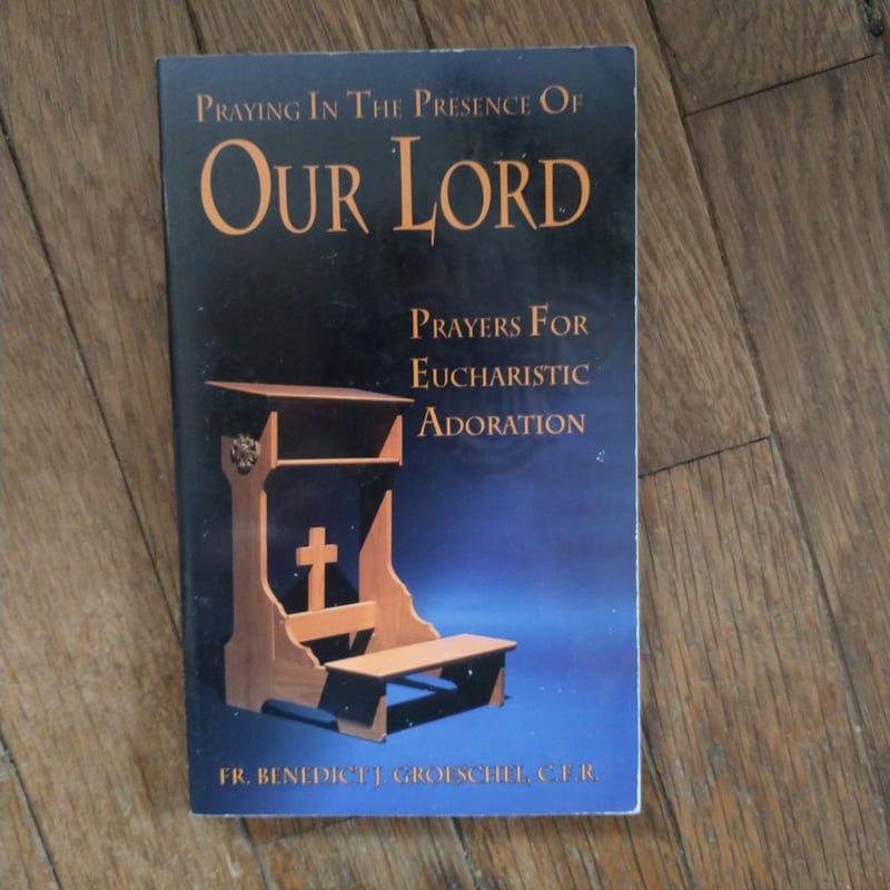 Praying in the Presence of Our Lord by Benedict J. Groeschel