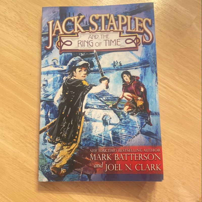 Jack Staples and the Ring of Time by Mark Batterson, Joel N. Clark