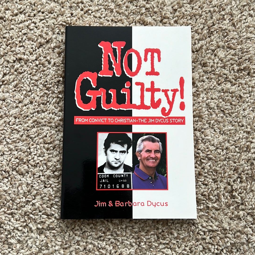 Not Guilty! From convict to Christian-The Jim Dycus story by Jim and ...