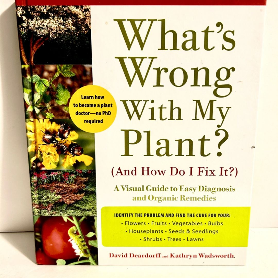 What's Wrong with My Plant? (and How Do I Fix It?) by David Deardorff ...