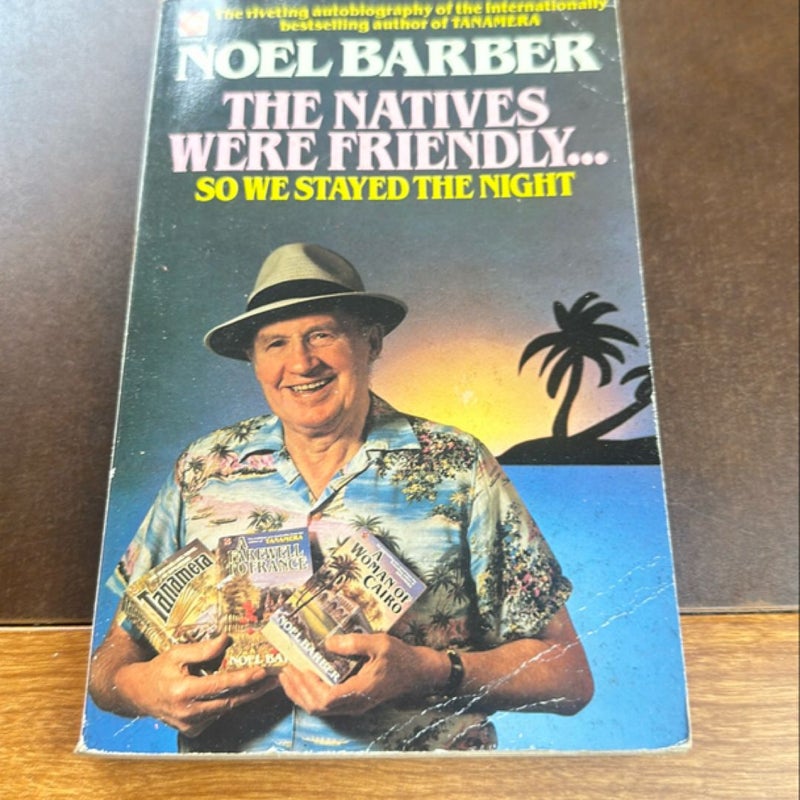 The Natives Were Friendly - So We Stayed the Night by Noel Barber