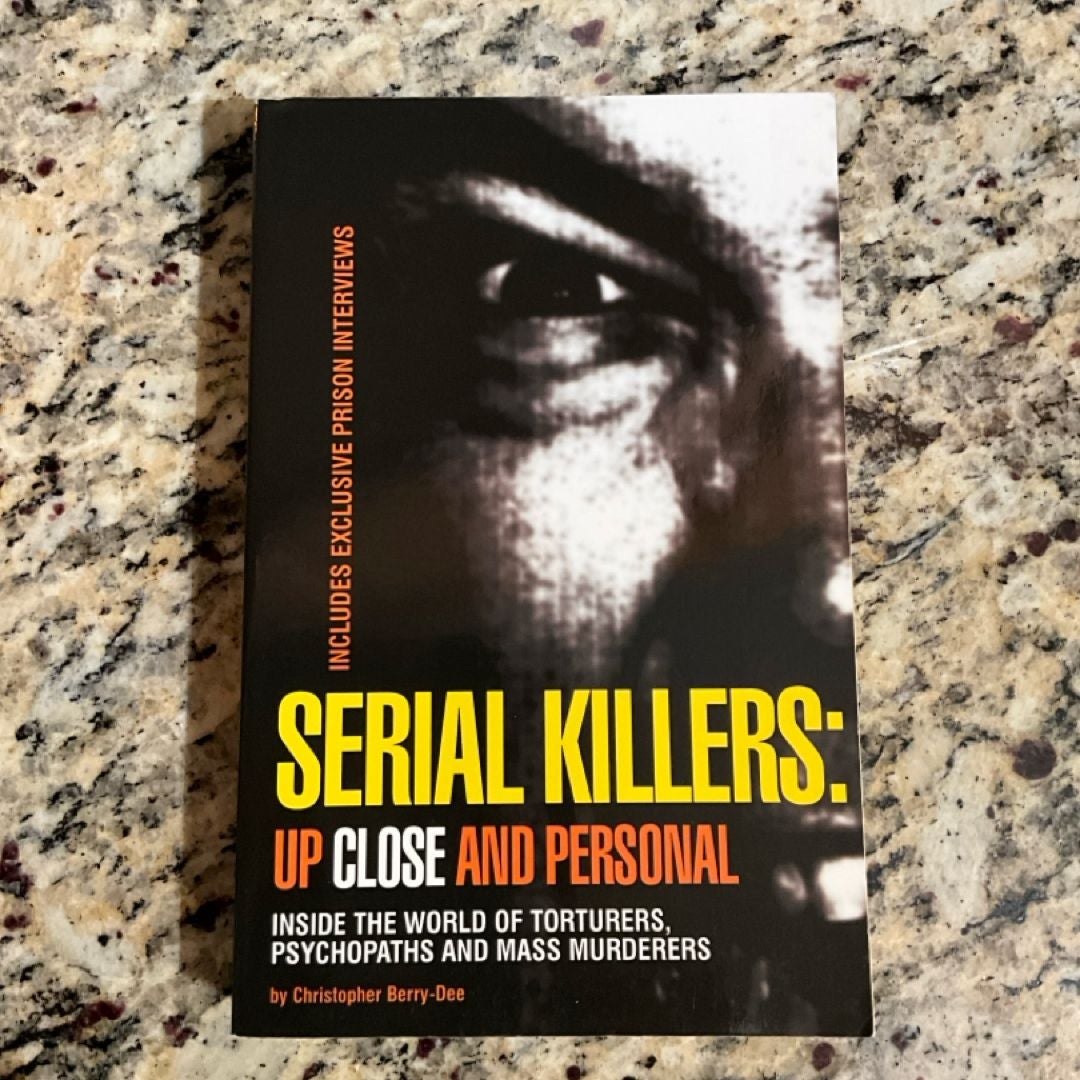 Serial Killers: up Close and Personal by Christopher Berry-Dee