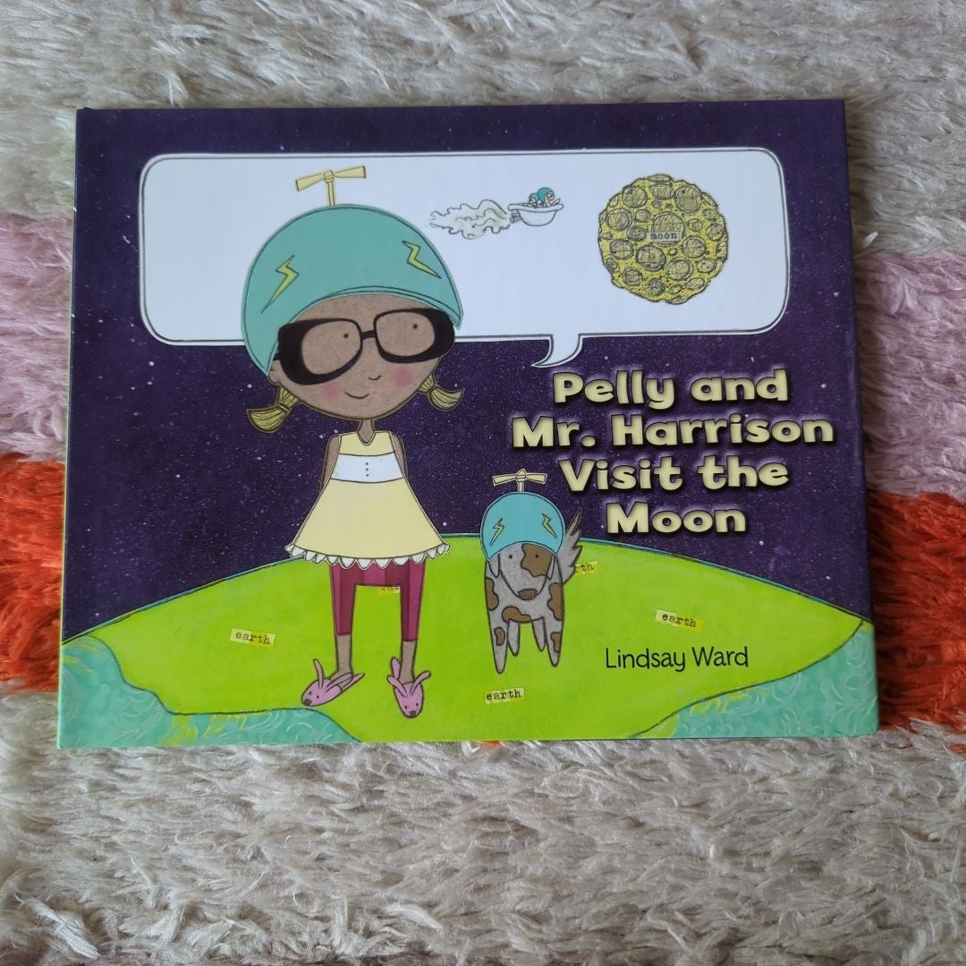 Pelly and Mr. Harrison Visit the Moon by Lindsay Ward